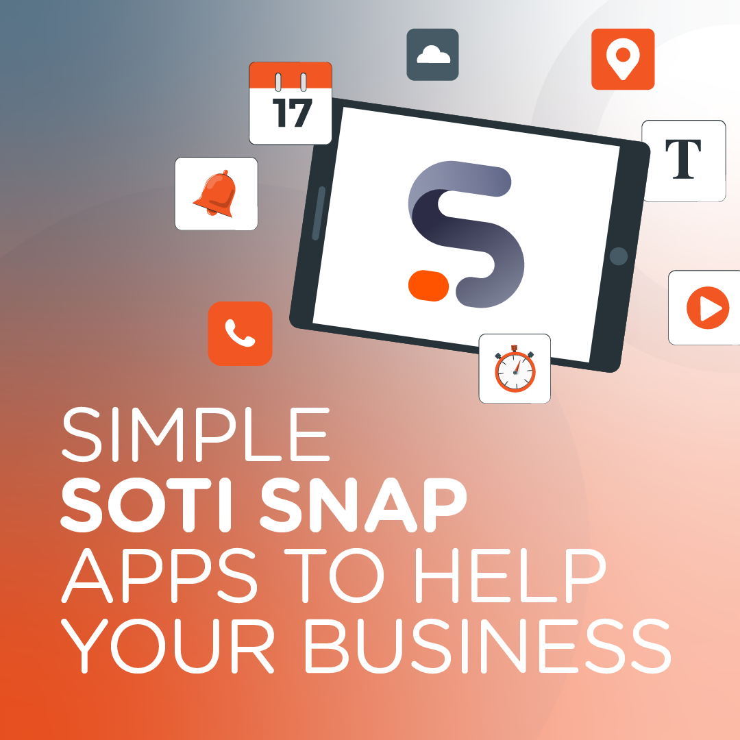 Four SOTI Snap Apps to Help Your Business | SOTI Snap